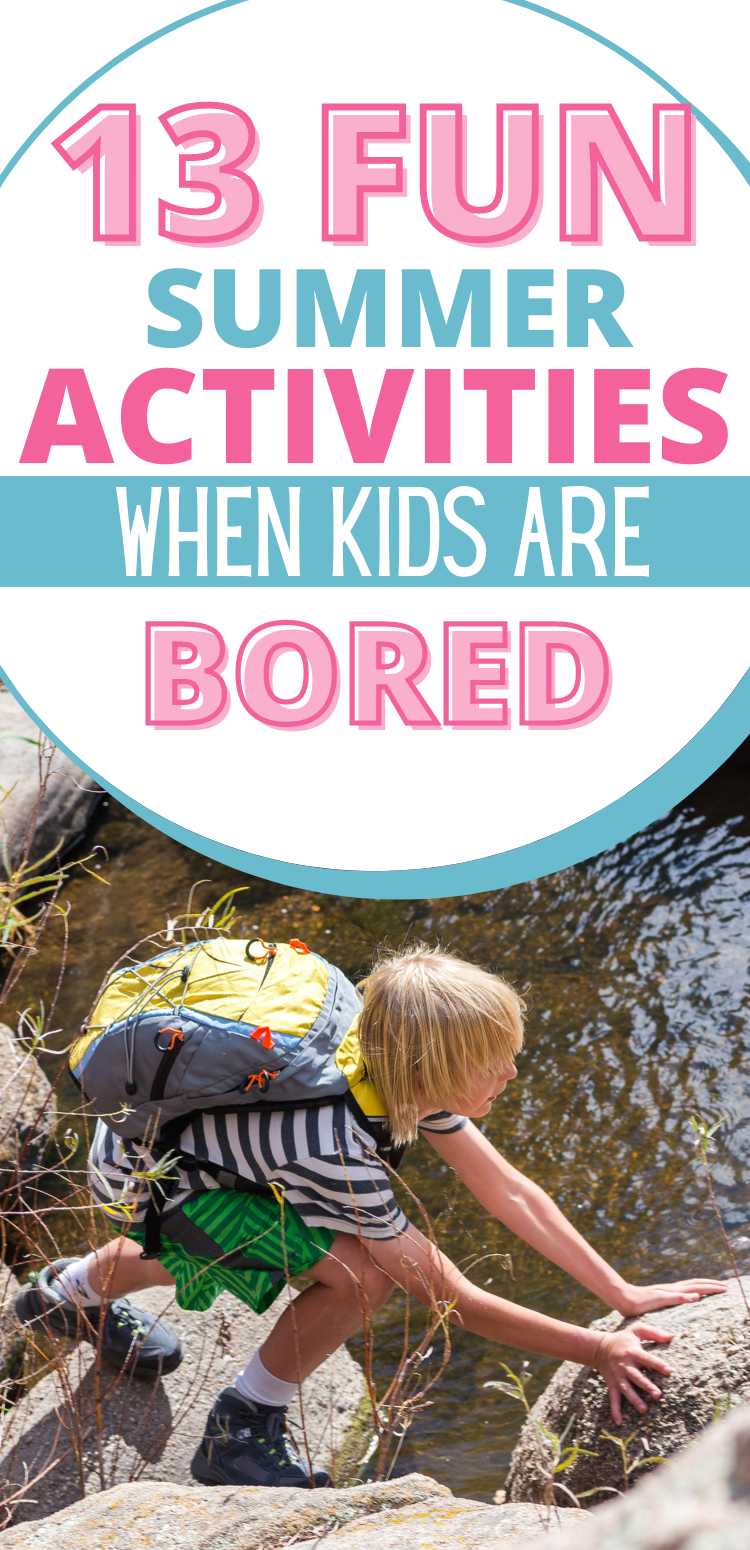 13 Fantastic Summer Activities For Bored Kids That Are Also Affordable